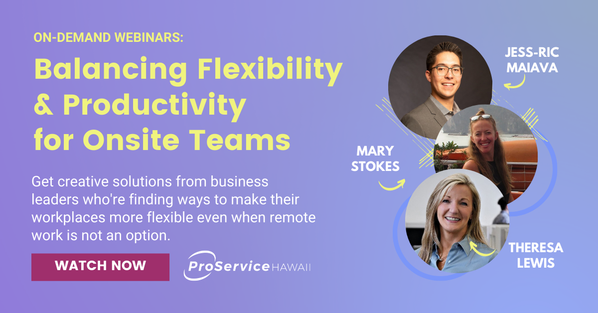 Balancing Flexibility & Productivity | ProService Hawaii