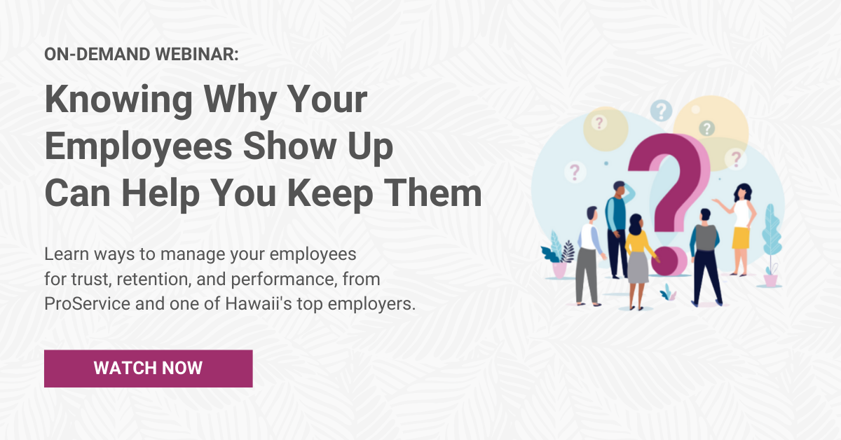 Knowing Why Your Employees Show Up | ProService Hawaii